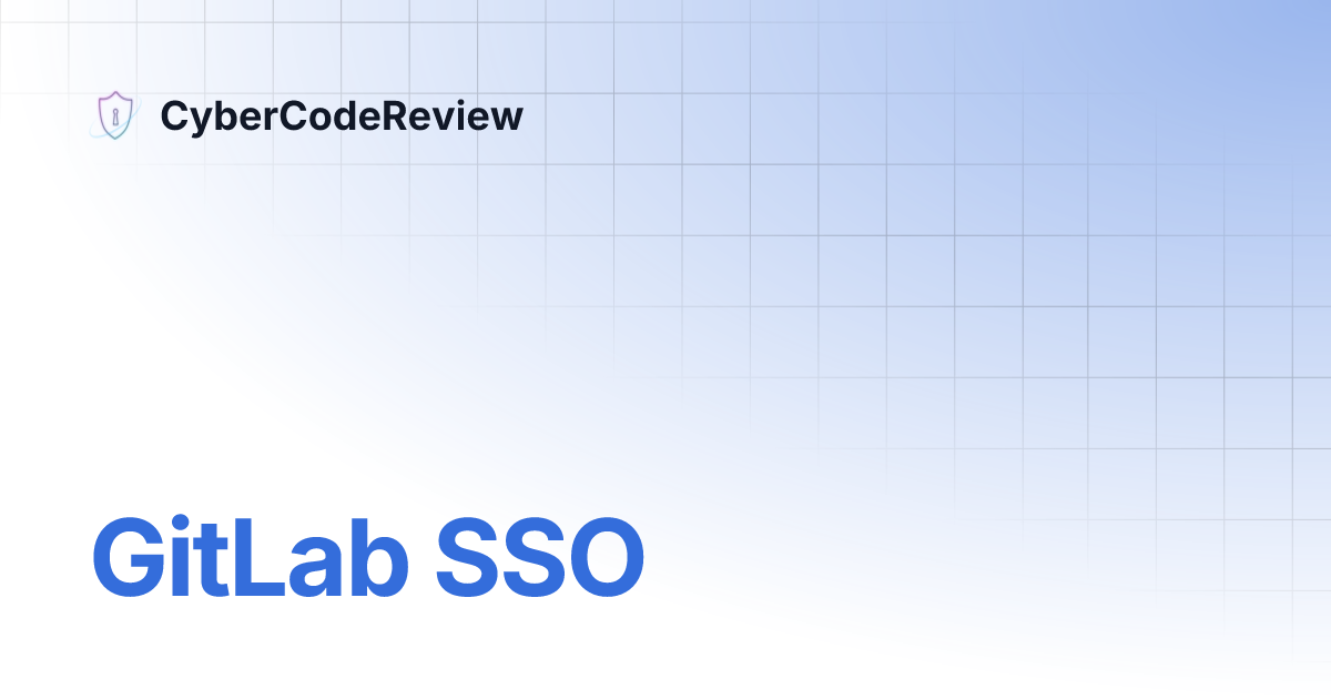 GitLab SSO | CyberCodeReview